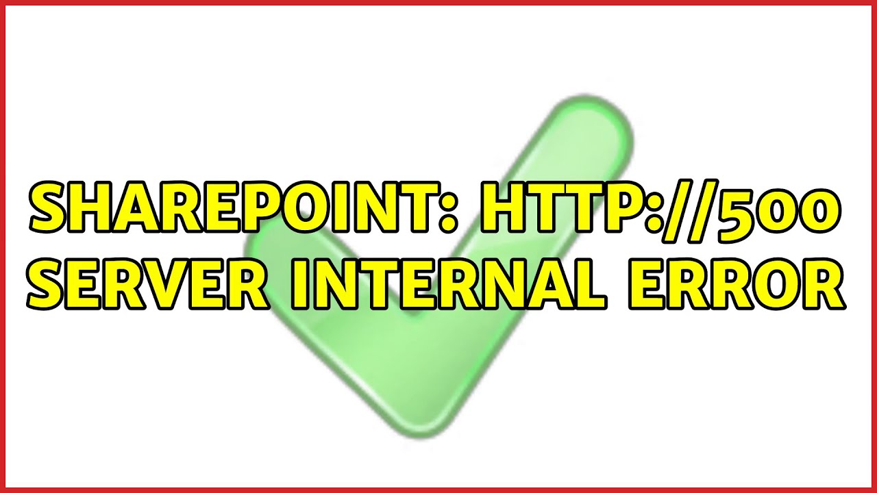 Sharepoint: 500 server internal error (2 Solutions!!)