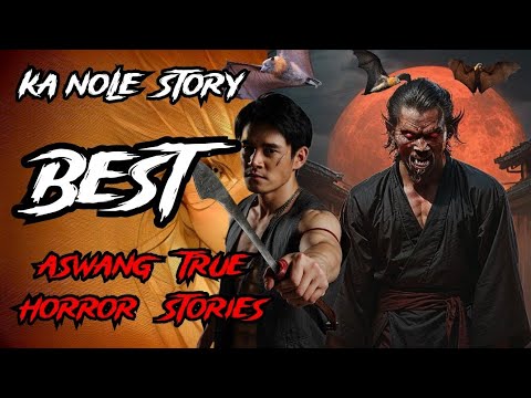 KA NOLE STORY BEST KWENTONG ASWANG TRUE HORROR STORIES