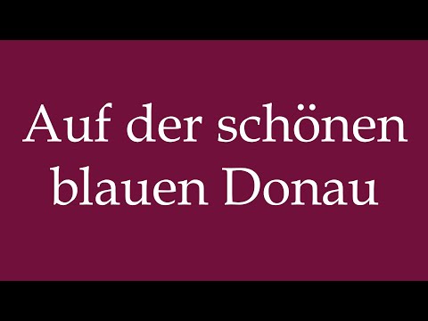 How to Pronounce ''Auf der schönen blauen Donau'' Correctly in German