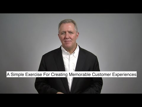 A Simple Exercise For Creating Memorable Customer Experiences