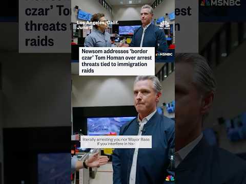 ‘Arrest me’: Gov. Newsom reacts to border czar Tom Homan’s threats