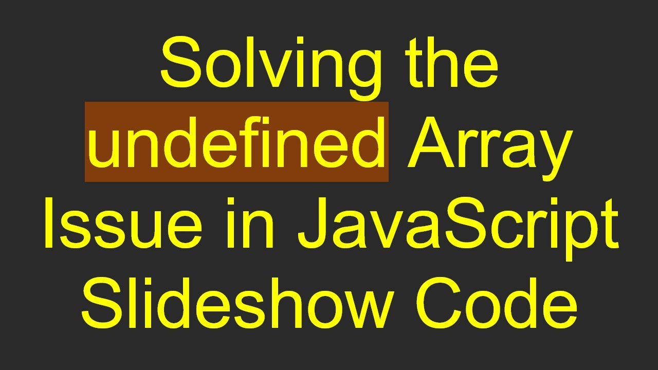 Solving the undefined Array Issue in JavaScript Slideshow Code