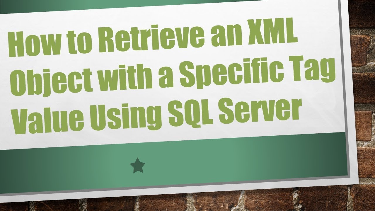 How to Retrieve an XML Object with a Specific Tag Value Using SQL Server