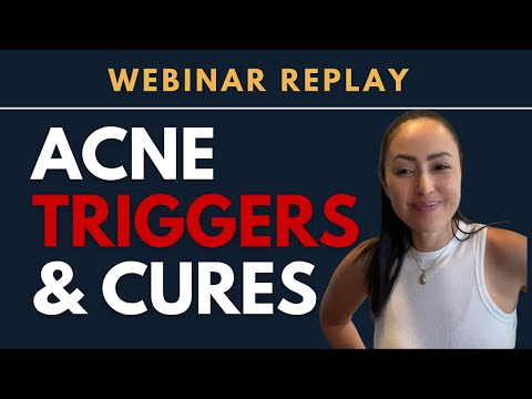 ACNE TRIGGERS AND CURES WEBINAR REPLAY