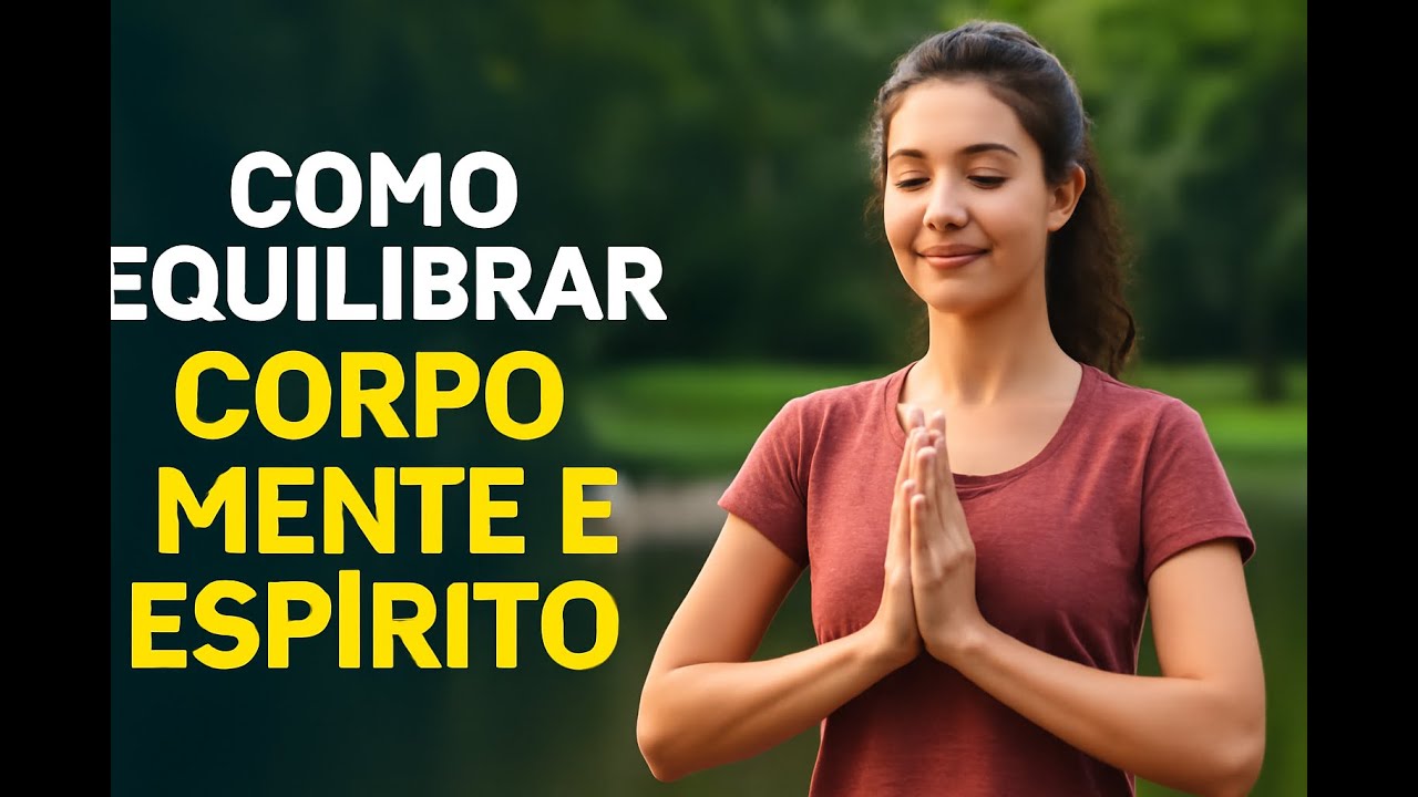 TOP 5 DICAS para Equilibrar Corpo, Mente e Espírito de uma Vez por Todas