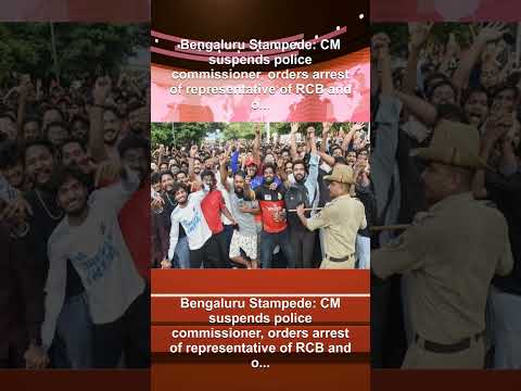 Bengaluru Stampede: CM suspends police commissioner, orders arrest of representative of RCB and o...