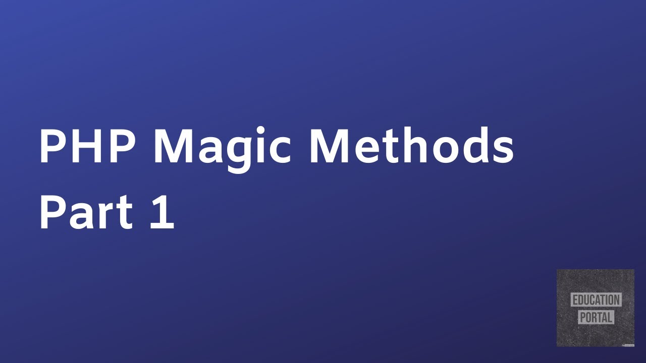 PHP Magic Methods | Learn PHP | PHP for Beginners | Tutorial  Part 1|Education Portal | Gul Muhammad