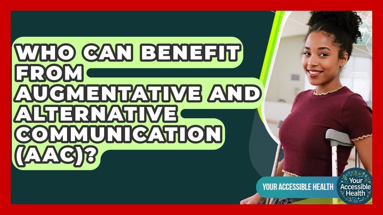 Who Can Benefit From Augmentative And Alternative Communication (AAC)? - Your Accessible Health