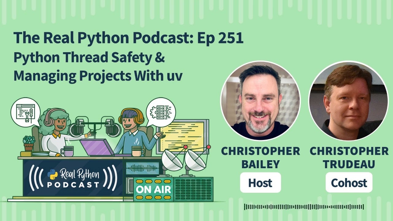 Python Thread Safety & Managing Projects With uv | Real Python Podcast #251