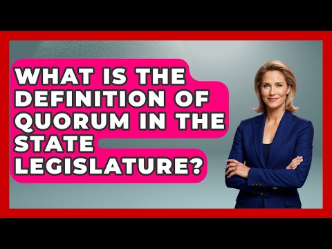 What Is The Definition Of Quorum In The State Legislature? - Making Politics Simple