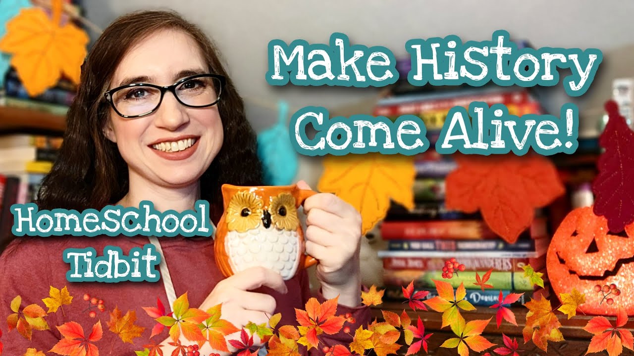 Five Tips to Make History Come Alive! | Homeschool Tidbits
