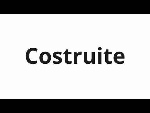 How to pronounce Costruite