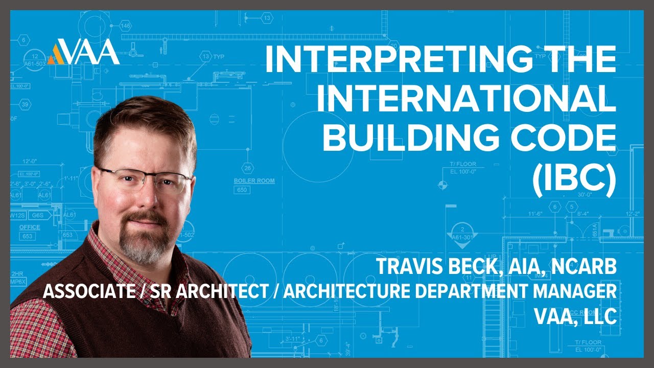Interpreting the International Building Code (IBC) - Presented by Travis Beck, AIA, NCARB. VAA, LLC