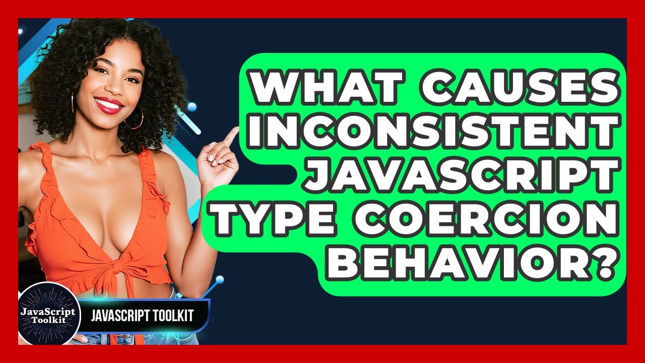 What Causes Inconsistent JavaScript Type Coercion Behavior? - JavaScript Toolkit