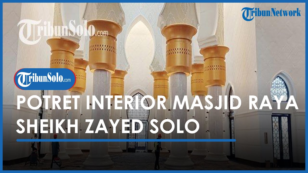 Berita Solo Hari Ini : Interior Masjid Sheikh Zayed Solo Dilengkapi ...