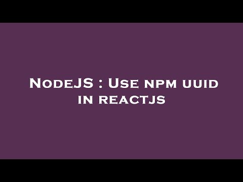 NodeJS : Use npm uuid in reactjs