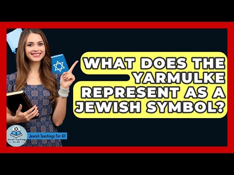 What Does The Yarmulke Represent As A Jewish Symbol? - Jewish Teachings For All