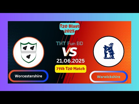 Worcestershire Vs Warwickshire | WOR v WAR | T20 Blast Live Score Streaming & Updates 2025