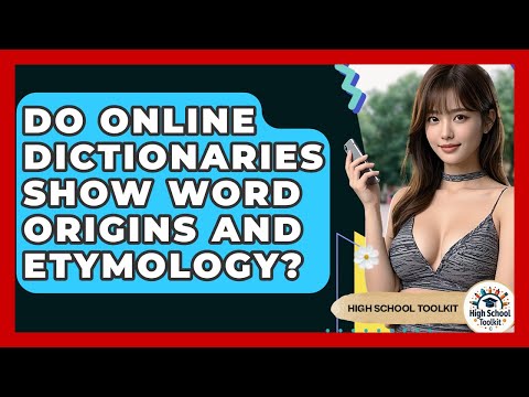 Do Online Dictionaries Show Word Origins And Etymology? - High School Toolkit