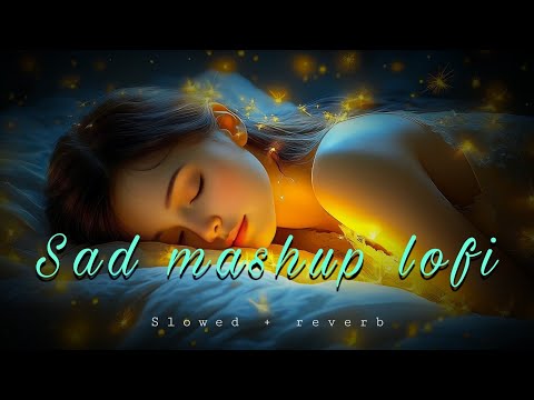 BEST HINDI SAD SONGS MASHUP ALL TIME | ARJIT SINGH SUPER HIT SONGS REVERB | @Lovelysound2.0