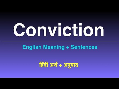 Conviction means - a firmly held belief or opinion ; दोषसिद्धि, दृढ विश्वास, धारणा- (हिन्दी में)