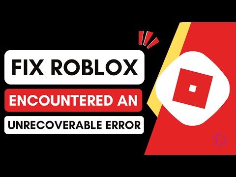 How To Fix Roblox Encountered An Unrecoverable Error