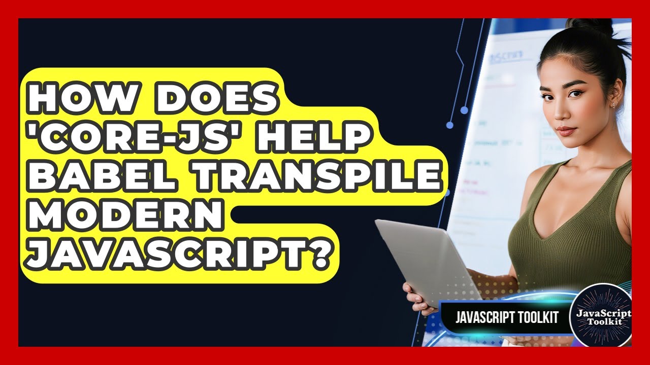 How Does 'core-js' Help Babel Transpile Modern JavaScript? - JavaScript Toolkit