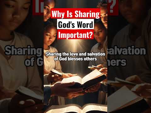 Why Is Sharing God's Word Important?