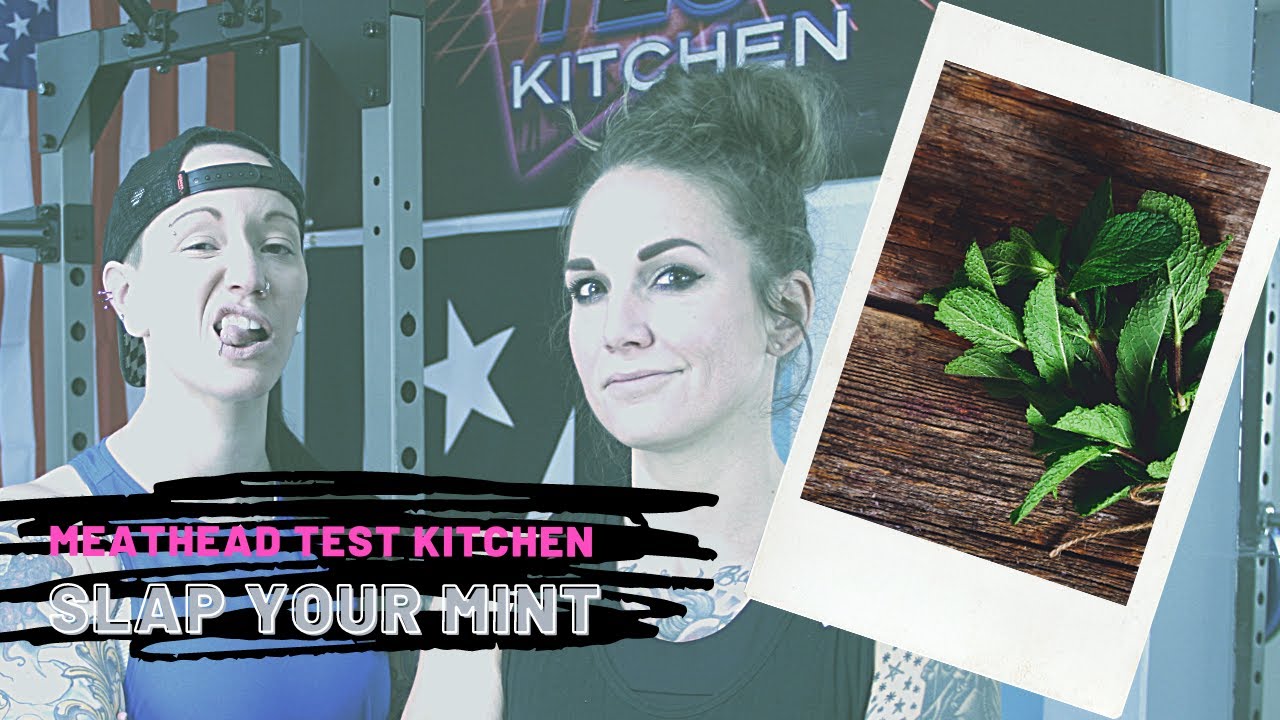 Slap the Mint | Meathead Test Kitchen
