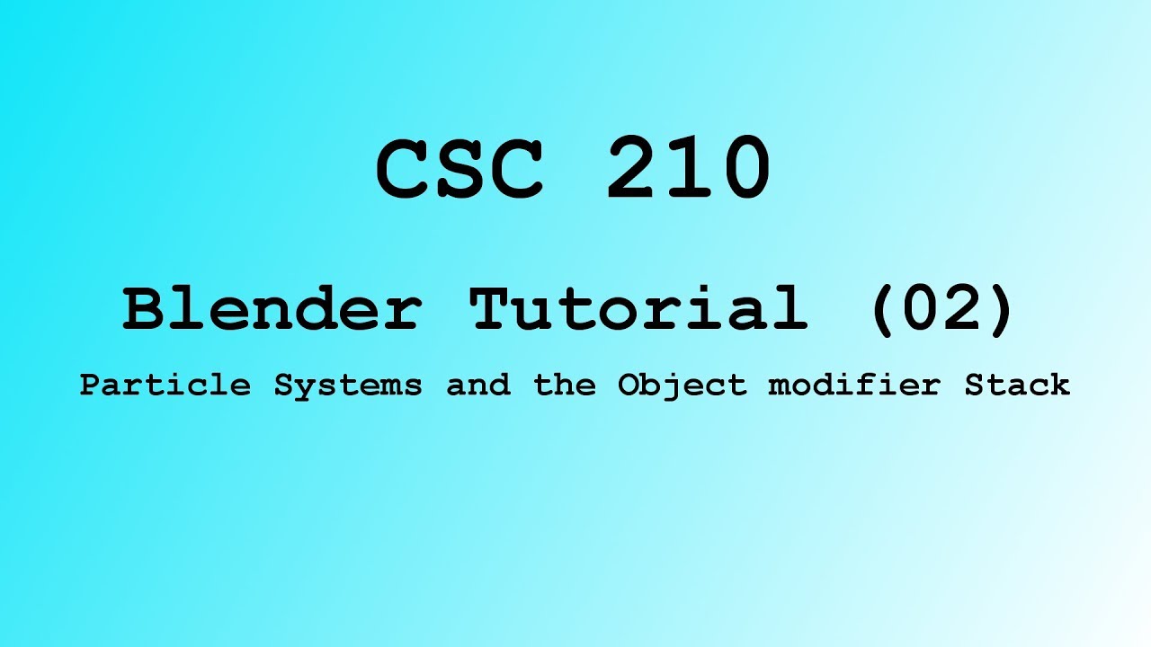 Blender Skills 02 - CSC 210 (Particle Systems and the Object modifier Stack)