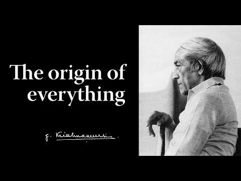 The origin of everything | Krishnamurti