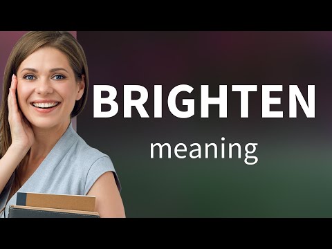 Brighten — meaning of BRIGHTEN