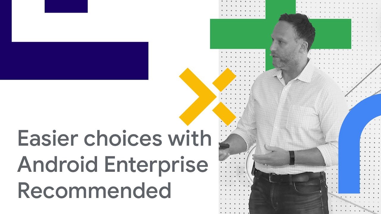 Easier Mobility Choices with Android Enterprise Recommended (Cloud Next '18)