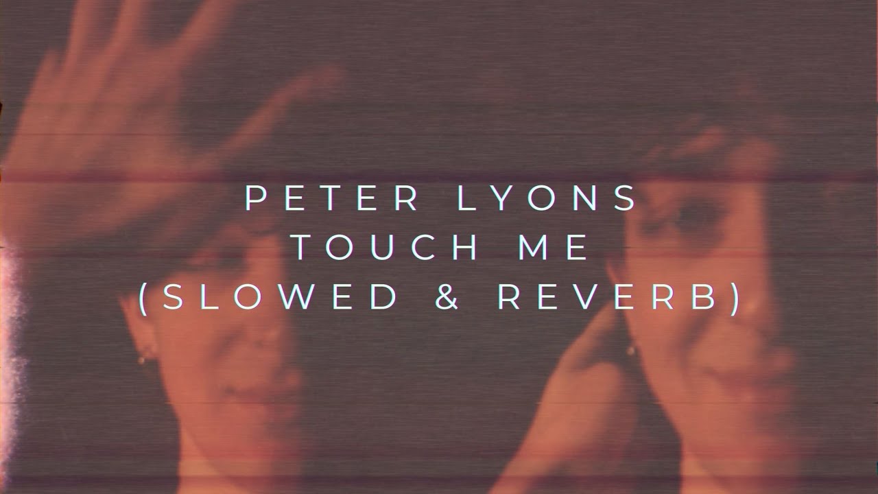 Peter Lyons - Touch Me (Slowed + Reverb)