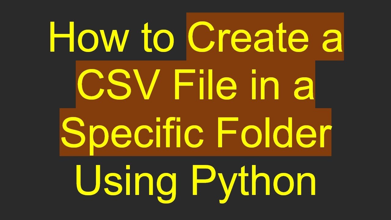 How to Create a CSV File in a Specific Folder Using Python