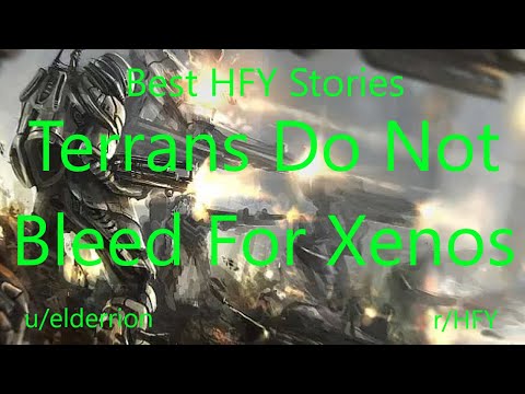 Best HFY Reddit Stories: Terrans Do Not Bleed For Xenos (r/HFY)