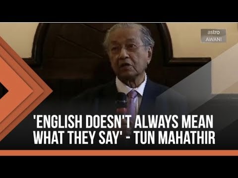'English doesn't always mean what they say' - Tun Mahathir