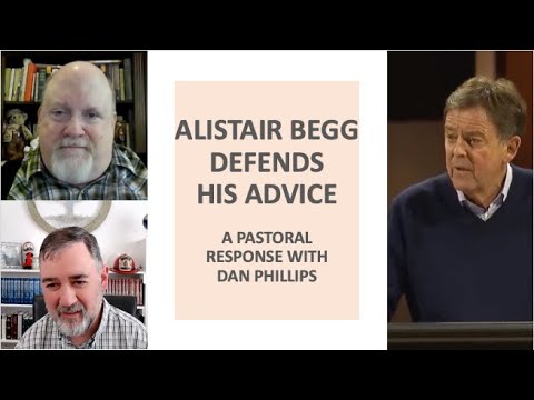 Alistair Begg Defends His Advice: A Pastoral Reply