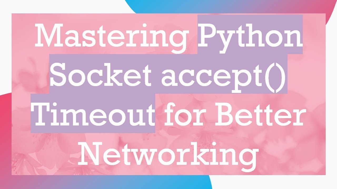 Mastering Python Socket accept() Timeout for Better Networking