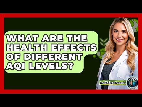 What Are The Health Effects Of Different AQI Levels? - Earth Science Answers
