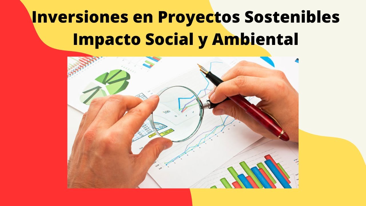 Inversiones en Proyectos Sostenibles Impacto Social y Ambiental