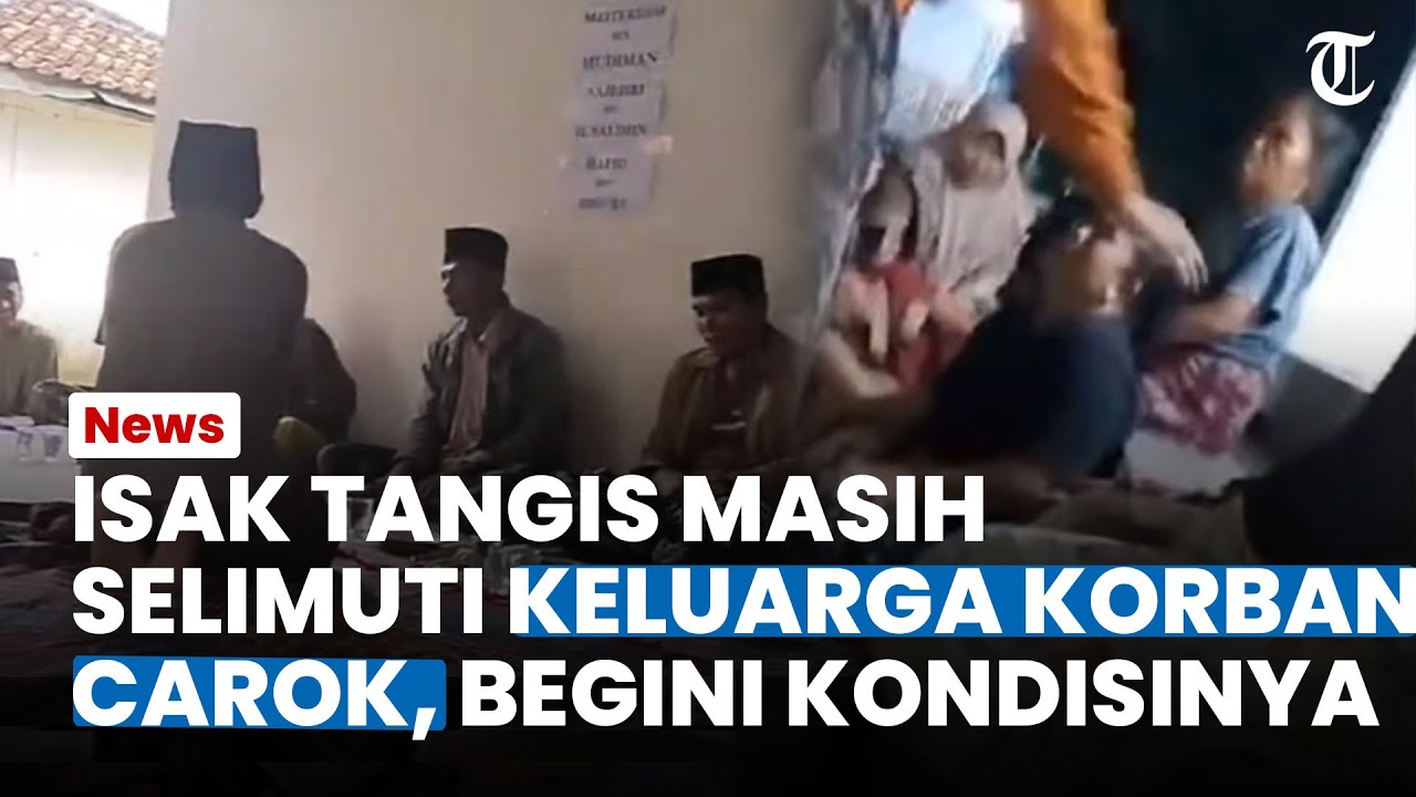 Isak Tangis Masih Menyelimuti Keluarga Korban Carok Maut, Jeritan ...