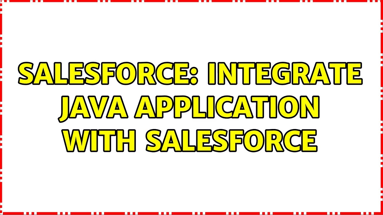 Salesforce: Integrate java application with Salesforce (2 Solutions!!)