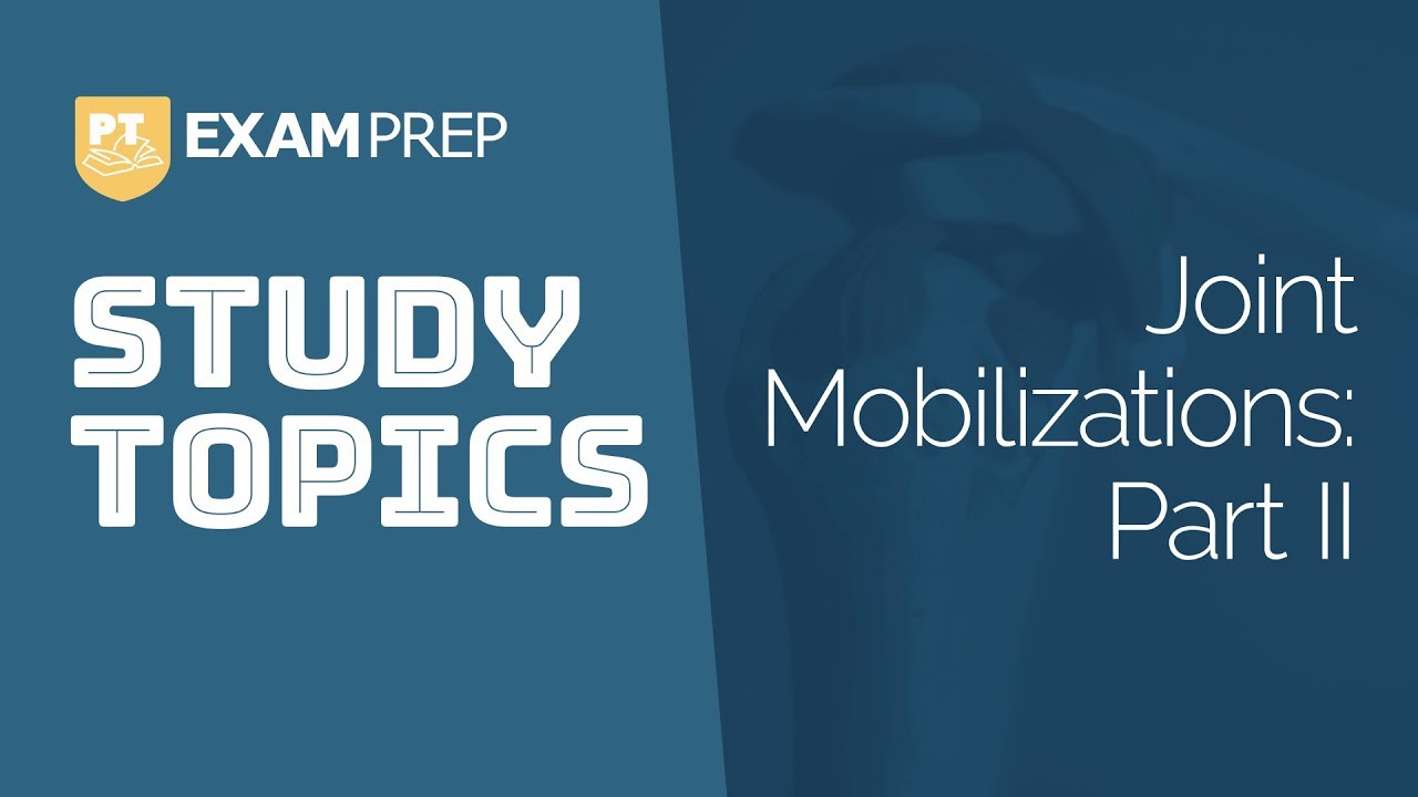 Study Topics: Joint Mobilizations Part II