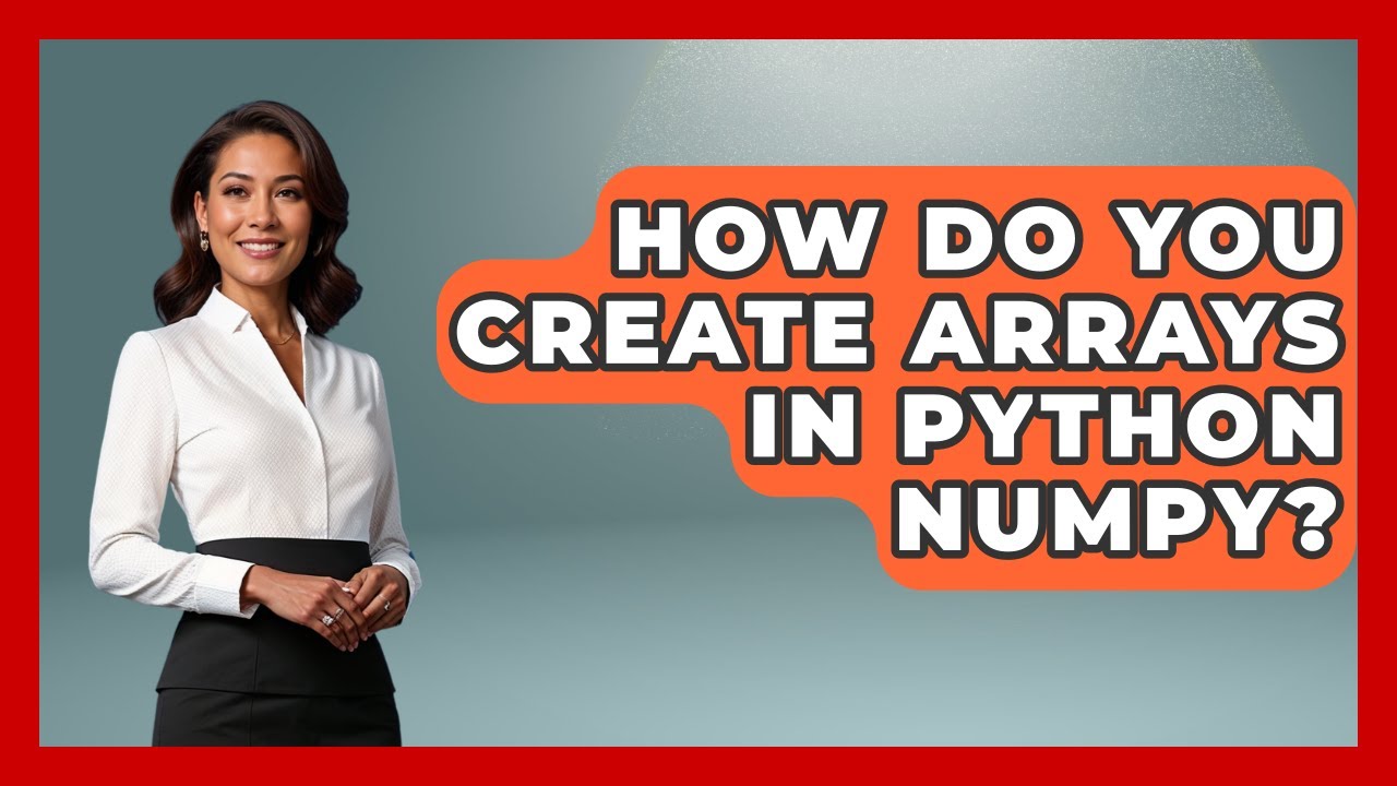 How Do You Create Arrays In Python NumPy? - Python Code School