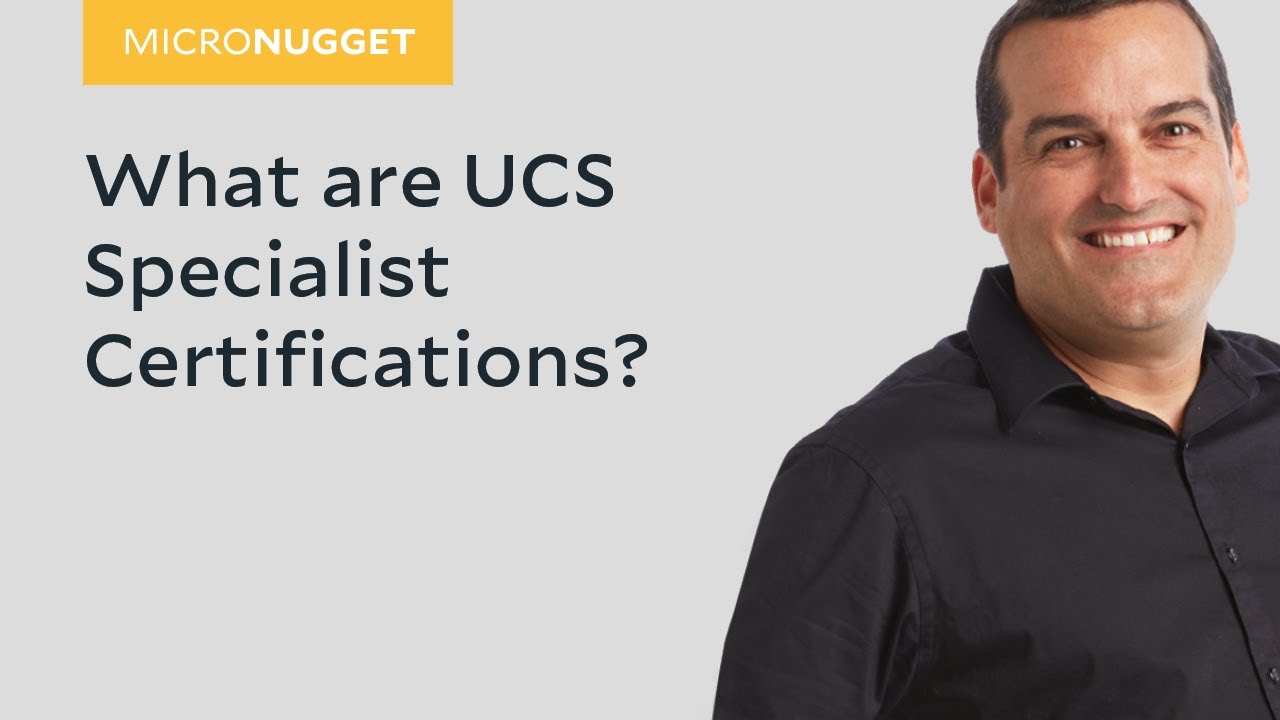 MicroNuggets: UCS Specialist Certifications Explained