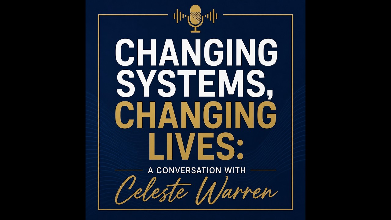 Changing Systems, Changing Lives: A Conversation with Celeste Warren