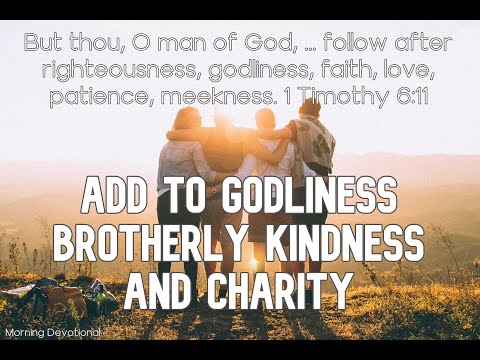 Add to Godliness Brotherly Kindness and Charity - Today's Morning Devotional 04-04-21