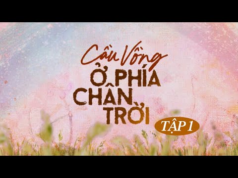 Trực Tiếp Cầu Vồng Ở Phía Chân Trời Tập 1 | VTV Giải Trí