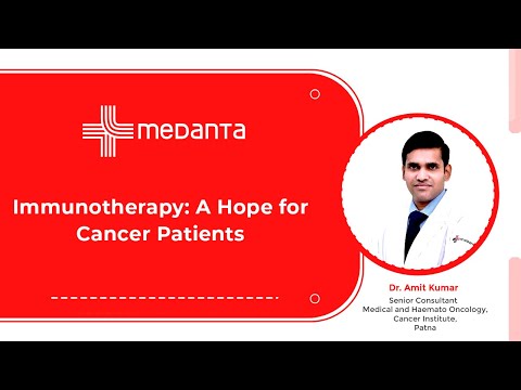 Immunotherapy: A Hope for Cancer Patients | Dr. Amit Kumar | Medanta Patna
